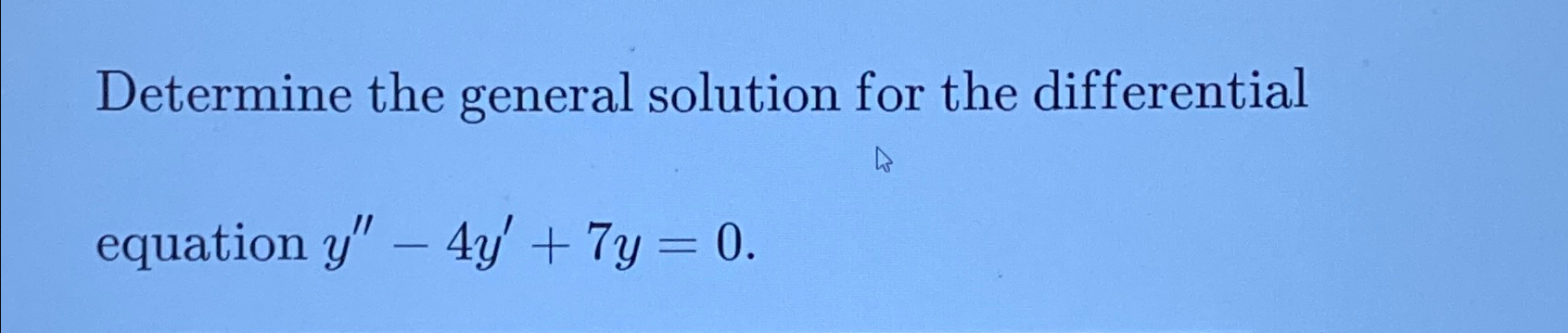 Solved Determine the general solution for the differential | Chegg.com