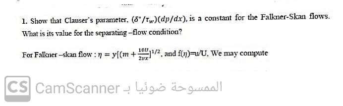 Solved 1. Show that Clauser's parameter. (8/7)(dp/dx), is a | Chegg.com