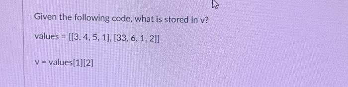 Solved W Given the following code, what is stored in v? | Chegg.com