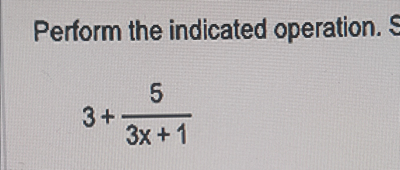 Solved Perform the indicated operation.3+53x+1 | Chegg.com