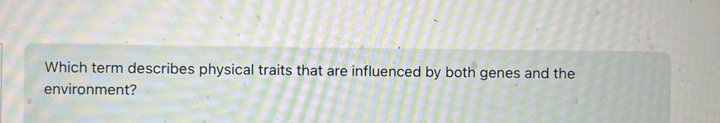 Solved Which term describes physical traits that are | Chegg.com