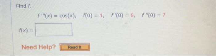 Solved Find f. f′′′(x)=cos(x),f(0)=1,f′(0)=6,f′′(0)=7 f(x)= | Chegg.com