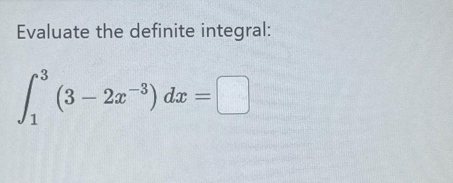Solved Evaluate the definite integral:∫13(3-2x-3)dx= | Chegg.com