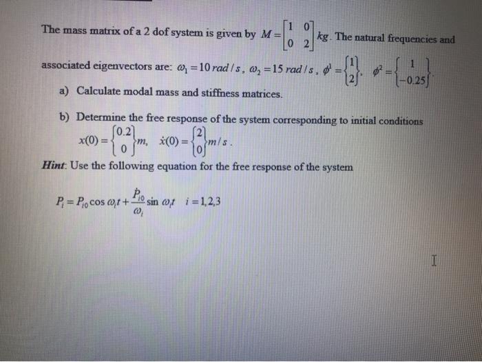 Solved [10] The mass matrix of a 2 dof system is given by M= | Chegg.com