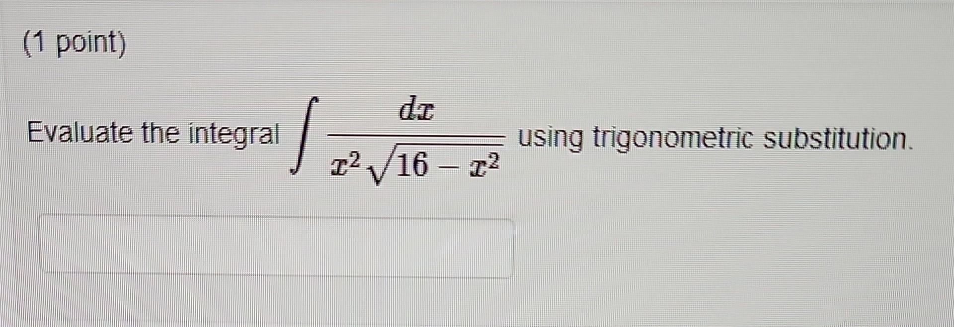 Solved (1 point) Evaluate the integral ∫x216−x2dx using | Chegg.com