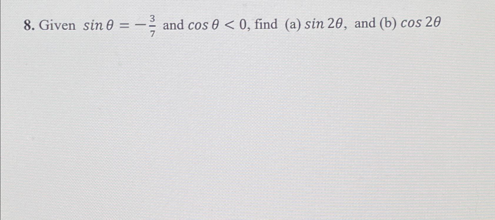 Solved Given sinθ=-37 ﻿and cosθ