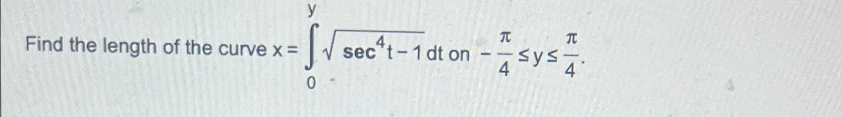 Solved Find the length of the curve x=∫0ysec4t-12dt ﻿on | Chegg.com