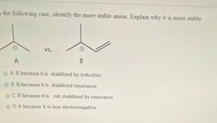 Solved the following case, identify the more stable anion. | Chegg.com