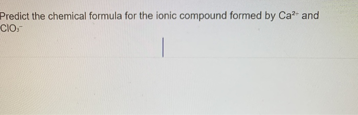 Solved Predict the chemical formula for the ionic compound | Chegg.com