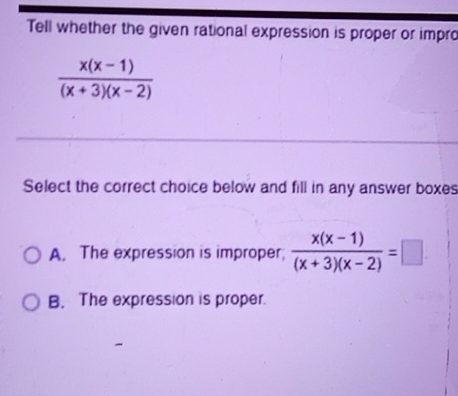 Solved Tell whether the given rational expression is proper | Chegg.com