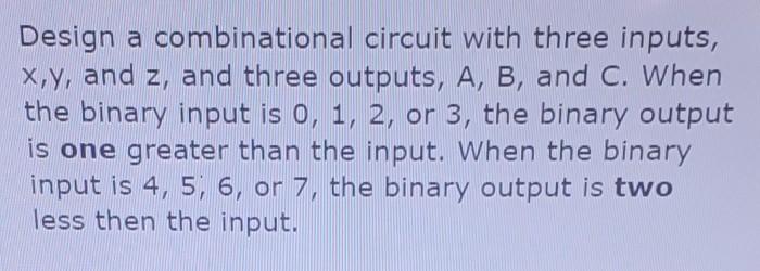 Solved Design a combinational circuit with three inputs, | Chegg.com