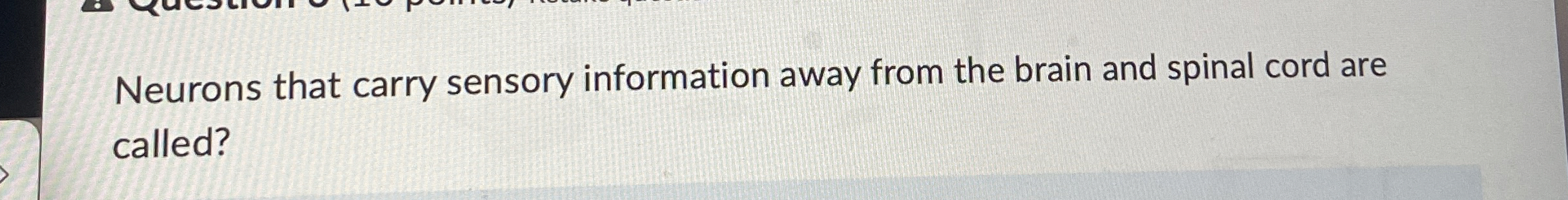 Solved Neurons that carry sensory information away from the | Chegg.com