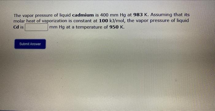 Solved The vapor pressure of liquid cadmium is 400 mm Hg at | Chegg.com