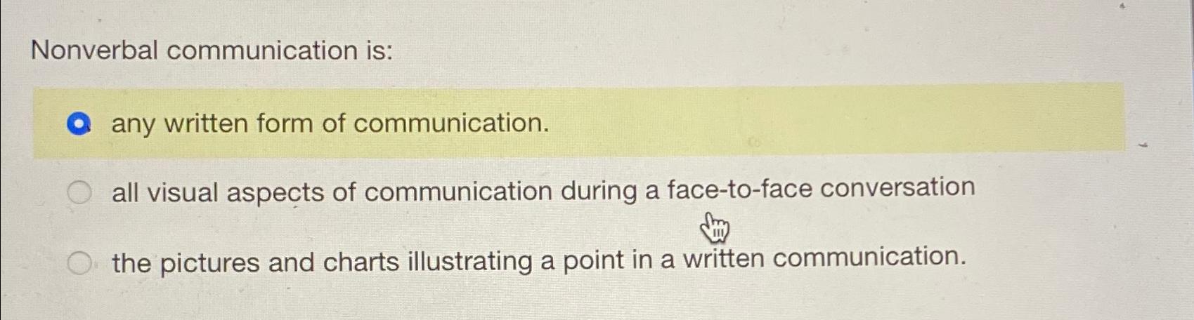 Solved Nonverbal communication is:any written form of | Chegg.com