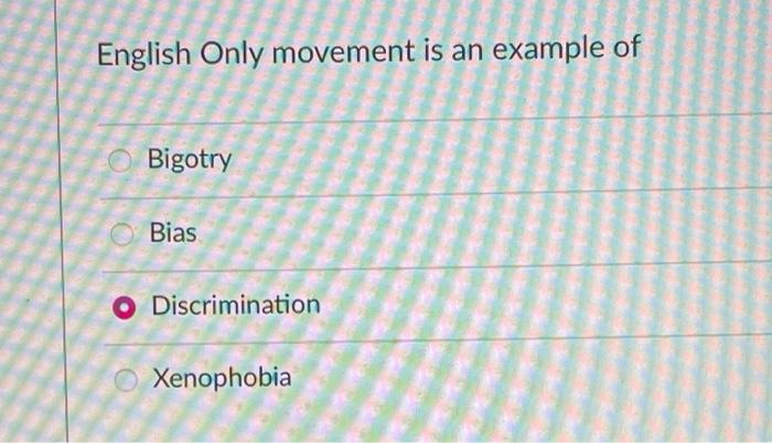 Solved English Only movement is an example of Bigotry Bias O | Chegg.com