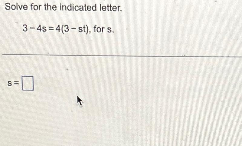 Solved Solve for the indicated letter.3-4s=4(3-st), ﻿for | Chegg.com