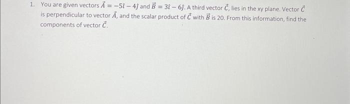 Solved 1. You are given vectors A=−5i^−4j^ and B=3i^−6j^. A | Chegg.com