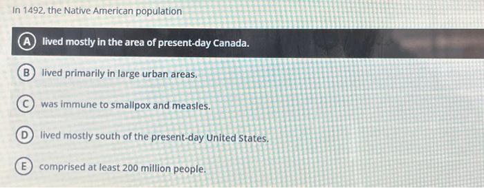 In 1492, the Native American population (A) lived | Chegg.com