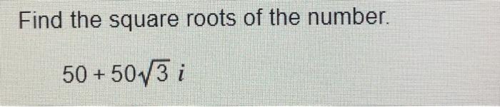 Solved Find the square roots of the number. 50 + 50/3 i | Chegg.com