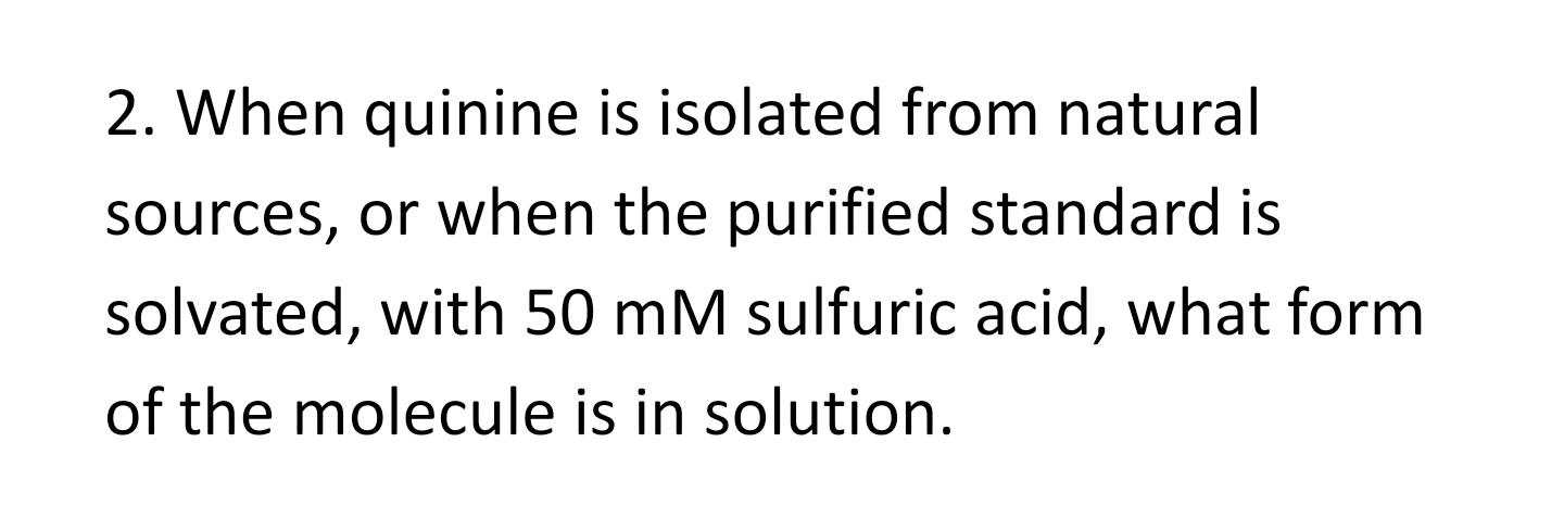 Solved 2. When quinine is isolated from natural sources, or | Chegg.com