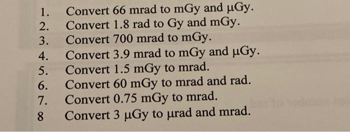 Solved 1. Convert 66 mrad to mGy and uGy. 2. Convert 1.8 rad | Chegg.com