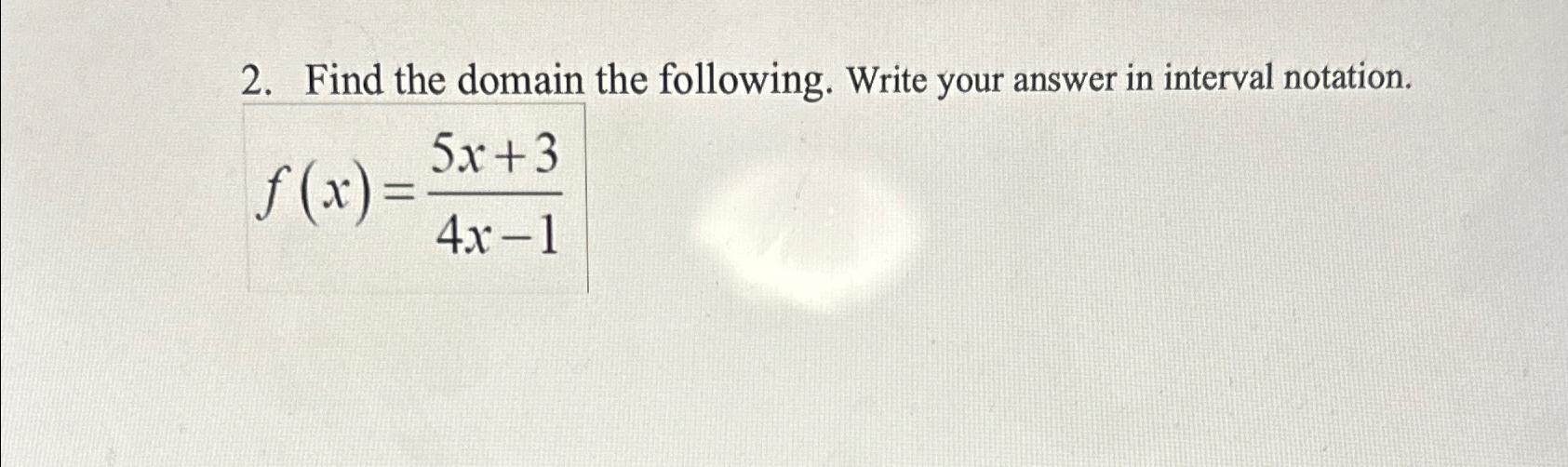 Solved Find the domain the following. Write your answer in | Chegg.com