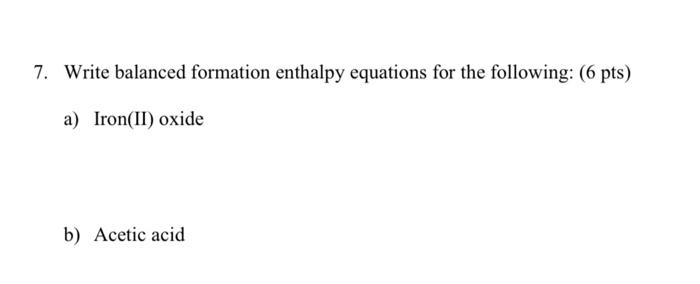 Solved 7. Write balanced formation enthalpy equations for | Chegg.com
