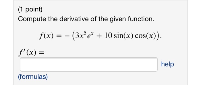 Solved (1 point) Compute the derivatives of the given | Chegg.com Solved (1 point) Compute the derivatives of the given | Chegg.com