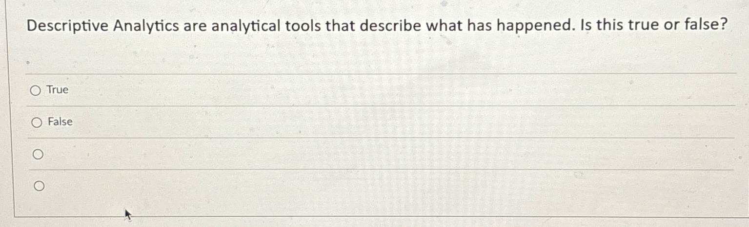 Solved Descriptive Analytics are analytical tools that | Chegg.com