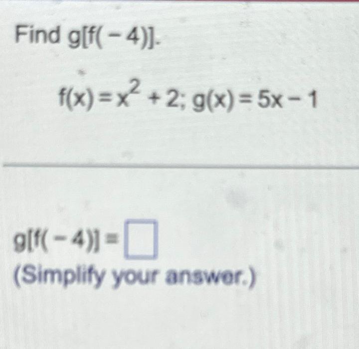 Solved Find G[f 4 ]f X X2 2 G X 5x 1g[f 4 ] Simplify