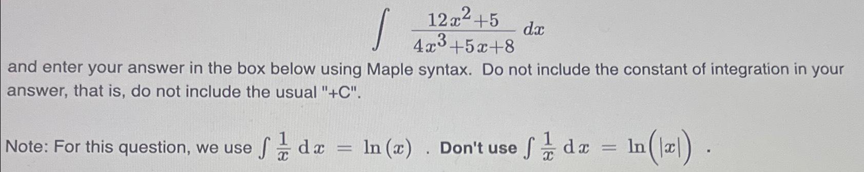 Solved ∫﻿﻿12x2+54x3+5x+8dxand enter your answer in the box | Chegg.com
