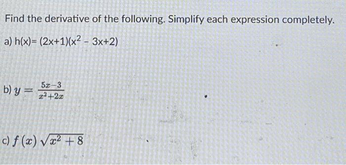 Solved Find the derivative of the following. Simplify each | Chegg.com