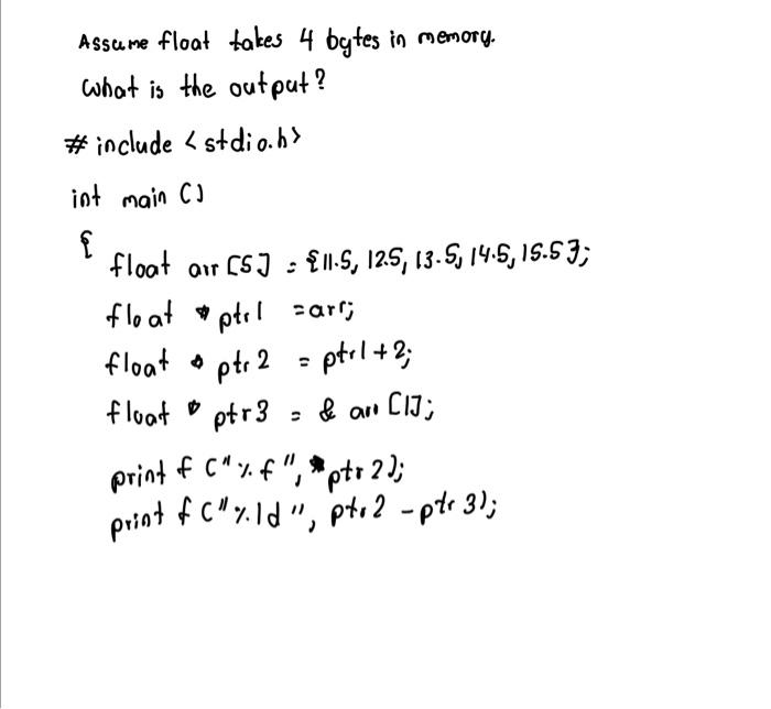 Solved Assume Float Takes 4 Bytes In Memory What Is The 
