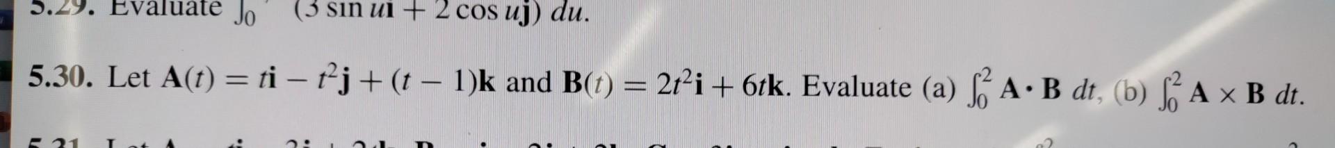 Solved 5.30. Let A(t)=ti−t2j+(t−1)k and B(t)=2t2i+6tk. | Chegg.com