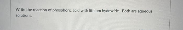 Solved Write the reaction of phosphoric acid with lithium | Chegg.com