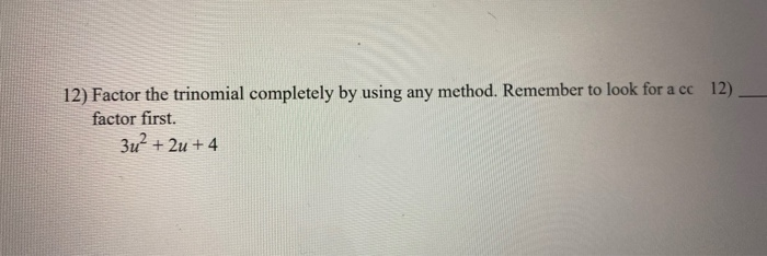 Solved 12) Factor the trinomial completely by using any | Chegg.com