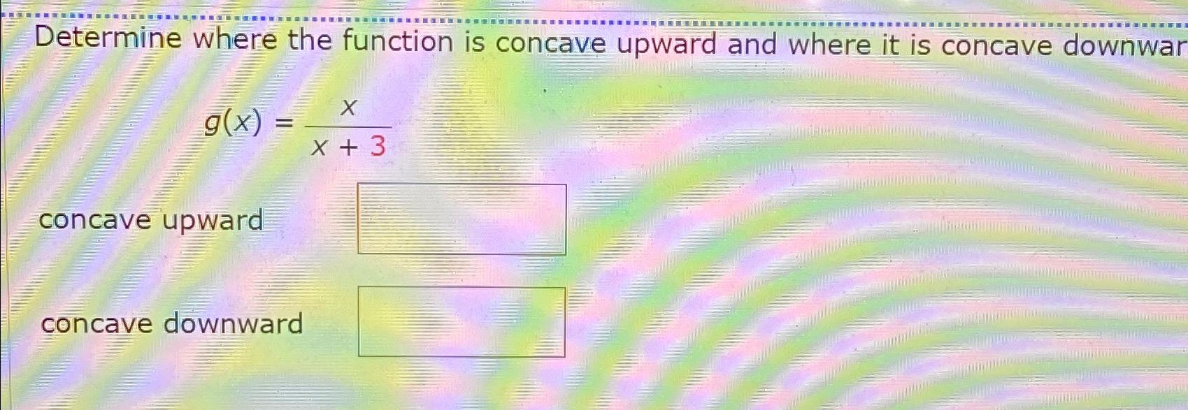 Solved Determine where the function is concave upward and | Chegg.com