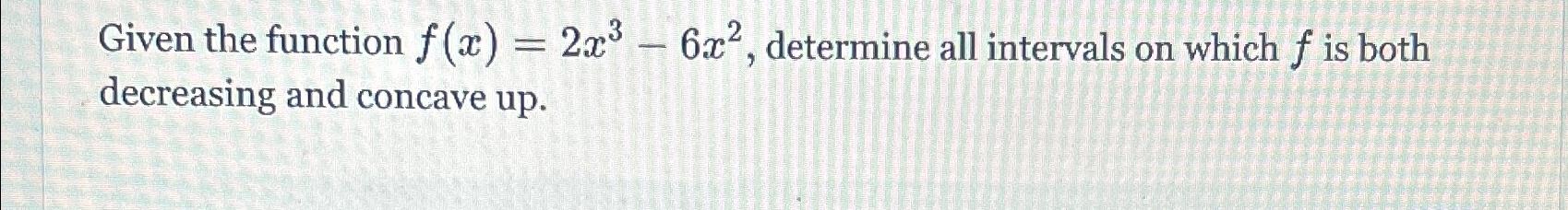 Solved Given the function f(x)=2x3-6x2, ﻿determine all | Chegg.com