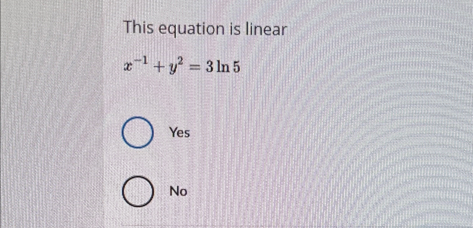 Solved This equation is linearx-1+y2=3ln5YesNo | Chegg.com