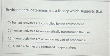 Solved Environmental determinism is a theory which suggests | Chegg.com