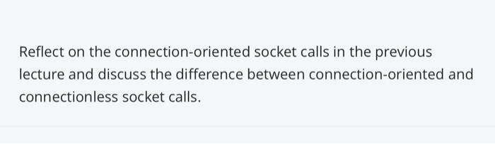 Solved Reflect on the connection-oriented socket calls in | Chegg.com