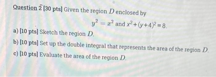 Solved Question 2 [ 30pts] Given the region D enclosed by | Chegg.com