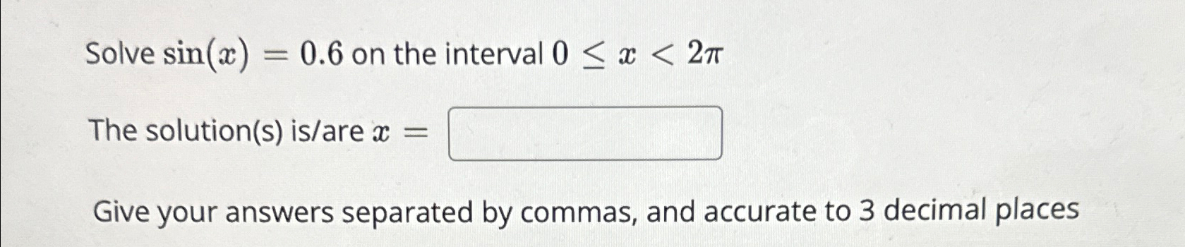 Solved Solve sin(x)=0.6 ﻿on the interval 0≤x