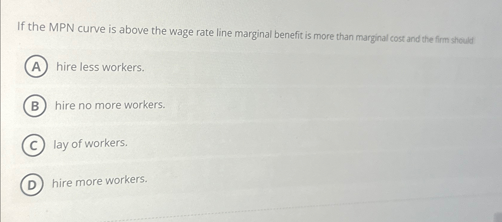 Solved If the MPN curve is above the wage rate line marginal | Chegg.com