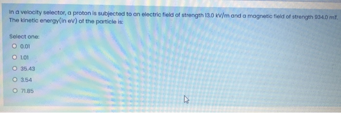 Solved in a velocity selector, a proton is subjected to an | Chegg.com