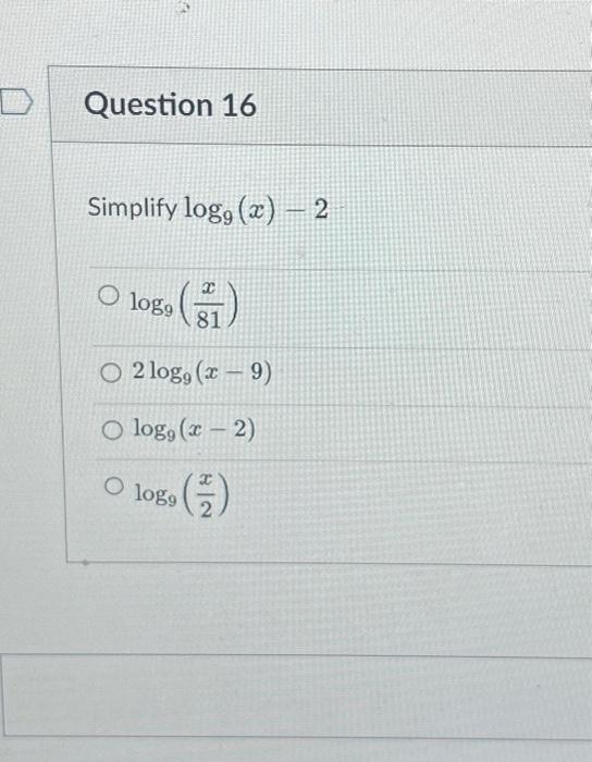 Solved Question 16 Simplify log, (x) - 2 O logg I 81 O2 logg | Chegg.com