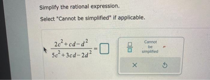 Solved Simplify the rational expression. Select "Cannot be | Chegg.com