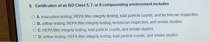 Solved 8. Certification of an ISO Class 5,7 or 8 compounding | Chegg.com