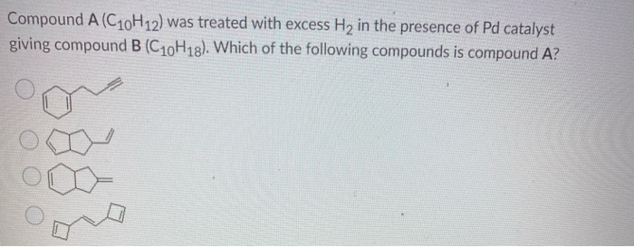 Solved Compound A (C10H12) was treated with excess H2 in the | Chegg.com
