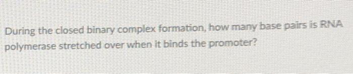 Solved During the closed binary complex formation, how many | Chegg.com